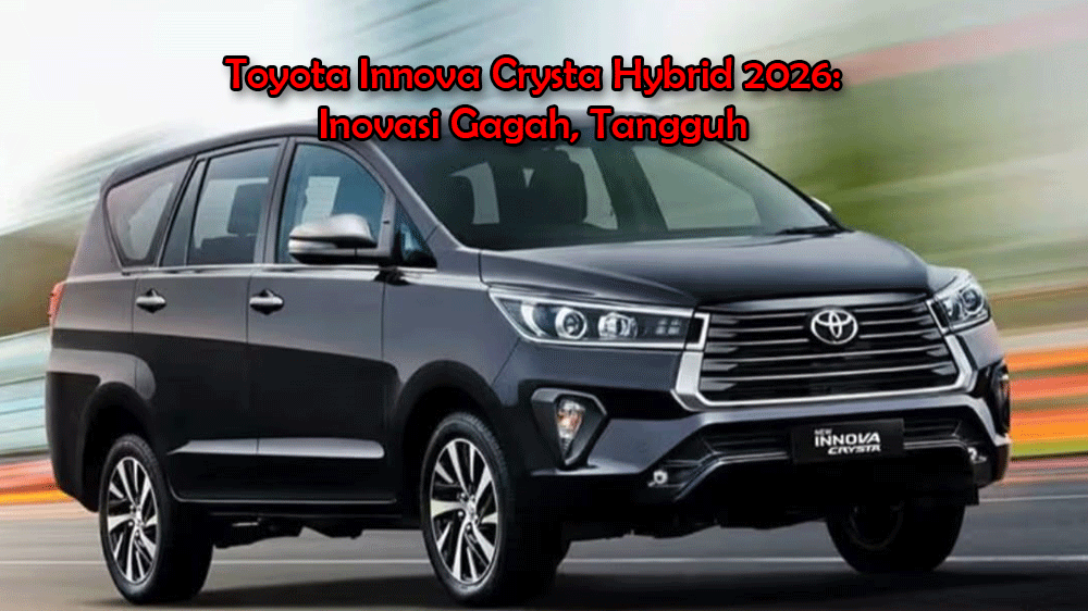 Toyota Innova Crysta Hybrid 2026: Inovasi Gagah, Tangguh, dan Ramah ...