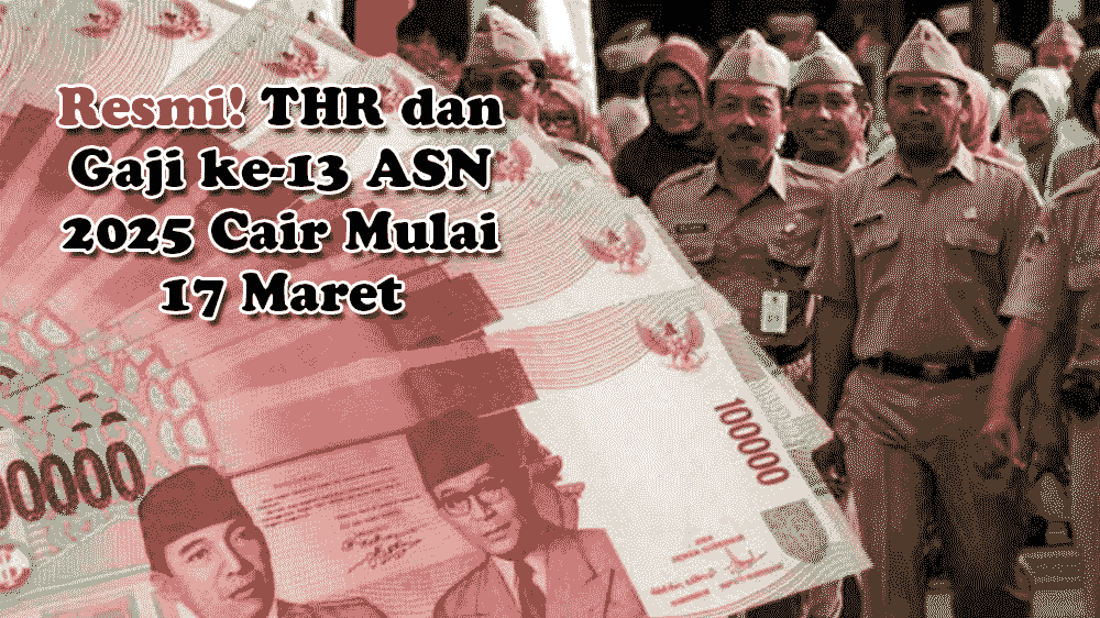 Resmi! THR dan Gaji ke-13 ASN 2025 Cair Mulai 17 Maret, Ini Detail ...